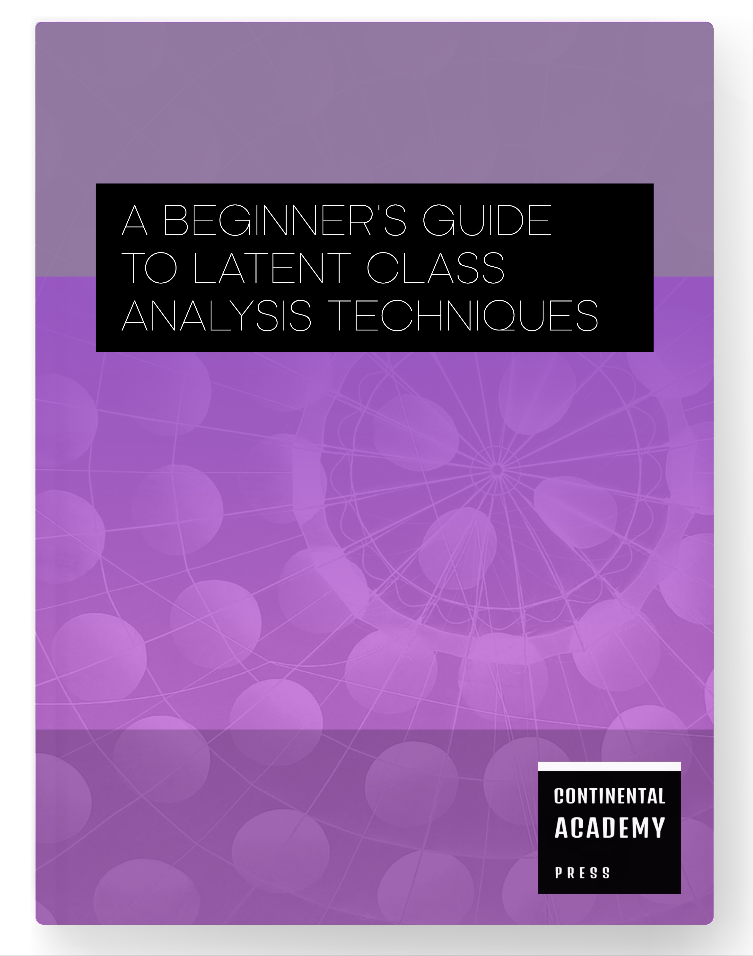 A Beginner's Guide to Latent Class Analysis Techniques by Continental ...