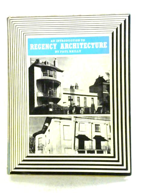 An Introduction to Regency Architecture by Paul Reilly: Good (1948 ...