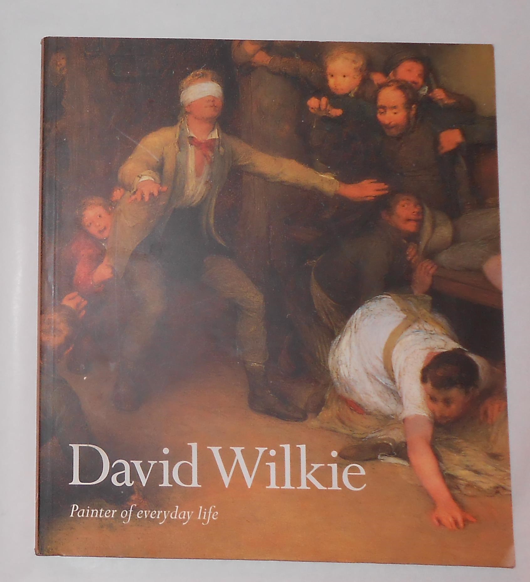 David Wilkie 1785 - 1841 Painter of Everyday Life (Dulwich Picture ...