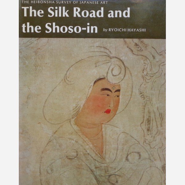 The Silk Road and the Shoso in by By Ryoichi Hayashi. Translated by Robert Ricketts: Good ...