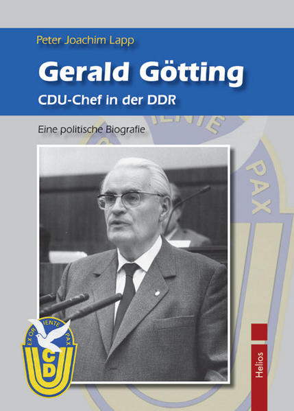 Gerald Götting. CDU-Chef in der DDR.: Eine politische Biografie Eine ...