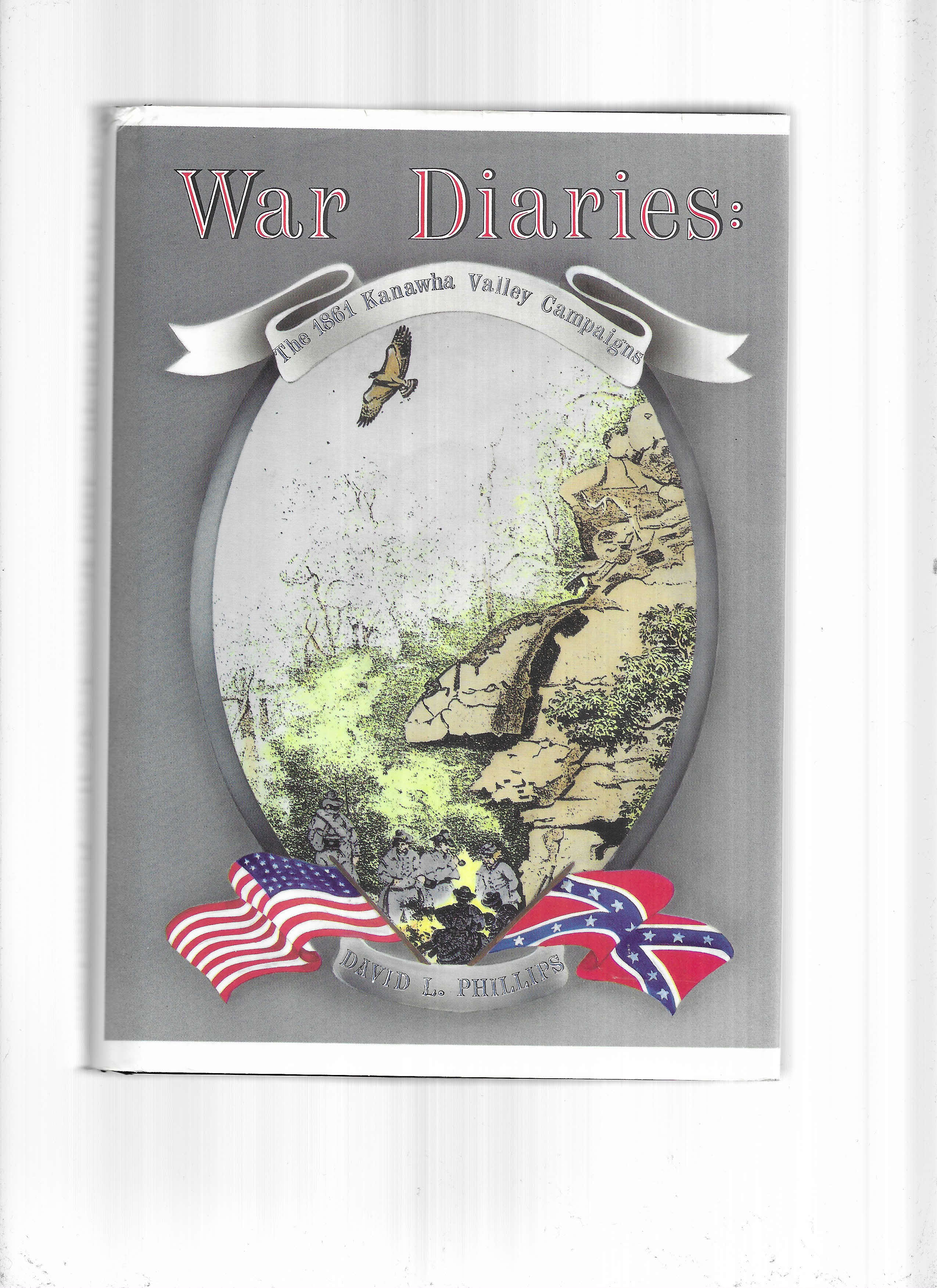 WAR DIARIES: The 1861 Kanawha Valley Campaign by Phillips, David L. and ...