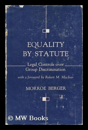 Equality by Statute; Legal Controls over Group Discrimination / with a ...