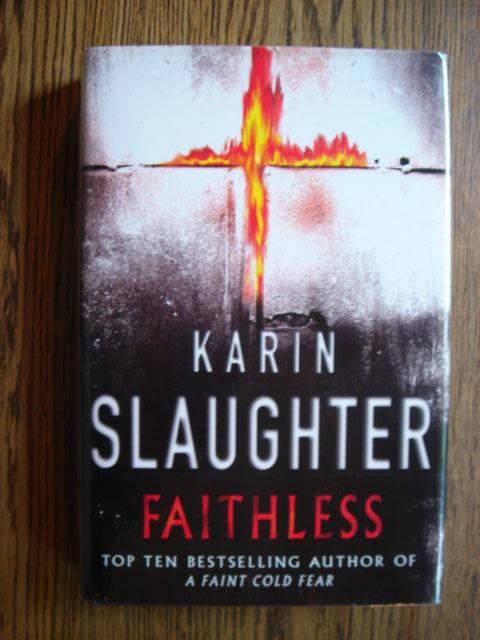 Faithless by Slaughter, Karin: Fine Hardcover (2005) First UK Edition ...