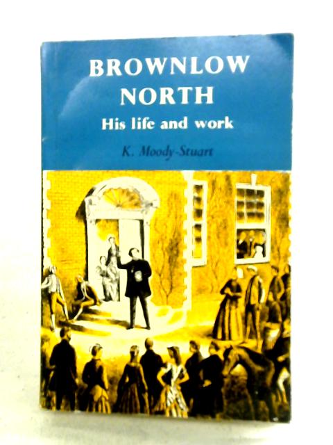 Brownlow North: His Life and Work von K. Moody-Stuart: Good (1961 ...