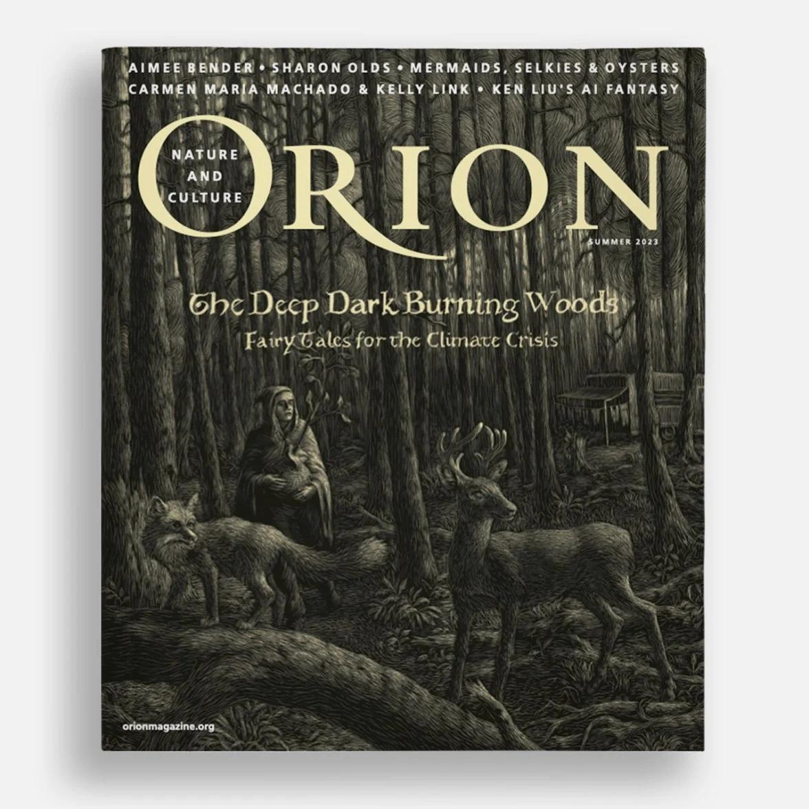 Orion Magazine, Summer 2023 (Cover Story, "The Deep Dark Burning Woods ...