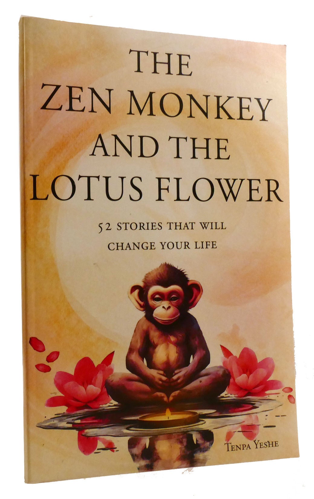 THE ZEN MONKEY AND THE LOTUS FLOWER 52 Stories That Will Change Your Heart by Tenpa Yeshe ...