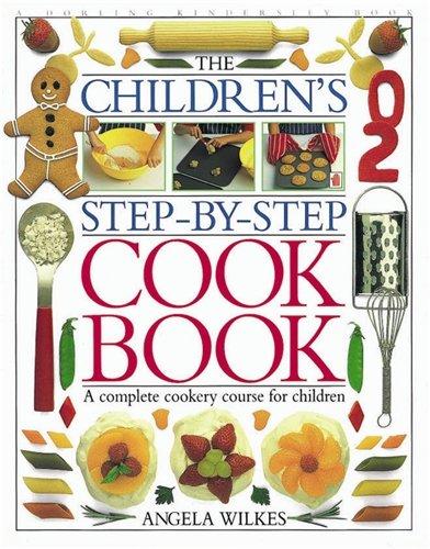Children's Step-by-Step Cookbook: A Complete Cookery Course for ...