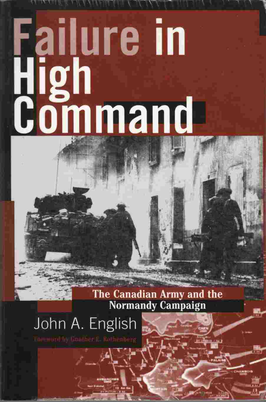 Failure in High Command The Canadian Army and the Normandy Campaign by ...