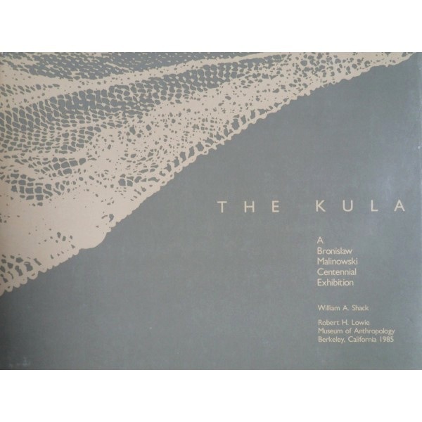 THE KULA. A Bronislaw Malinowski Centennial Exhibition by Shack, W.a ...