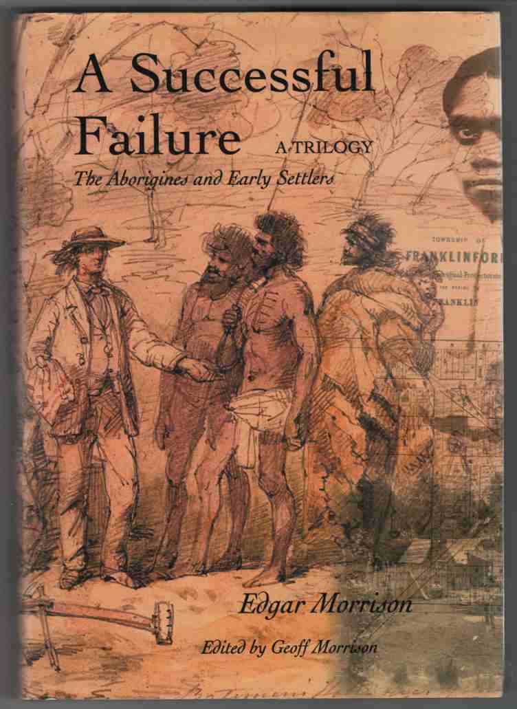 A SUCCESSFUL FAILURE A Trilogy - the Aborigines and Early Settlers by ...