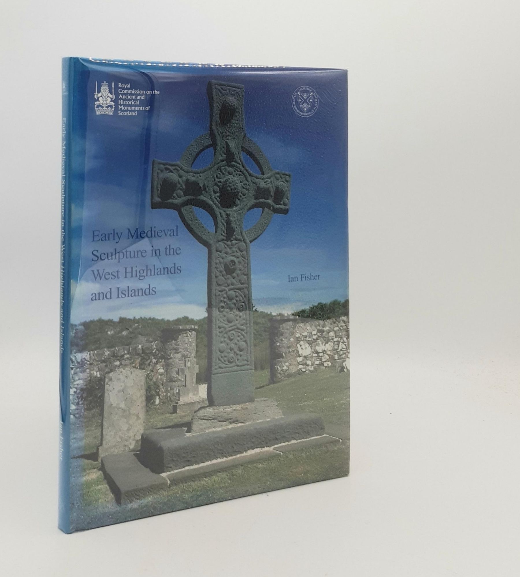 EARLY MEDIEVAL SCULPTURE IN THE WEST HIGHLANDS AND ISLANDS (Royal ...