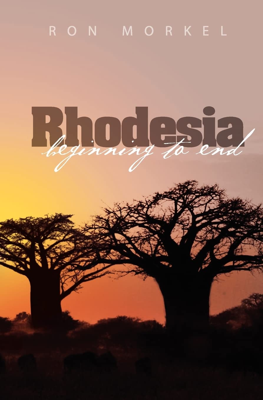 Rhodesia-beginning to end by Morkel, Ron; Ahlgren, M.: good (2011 ...