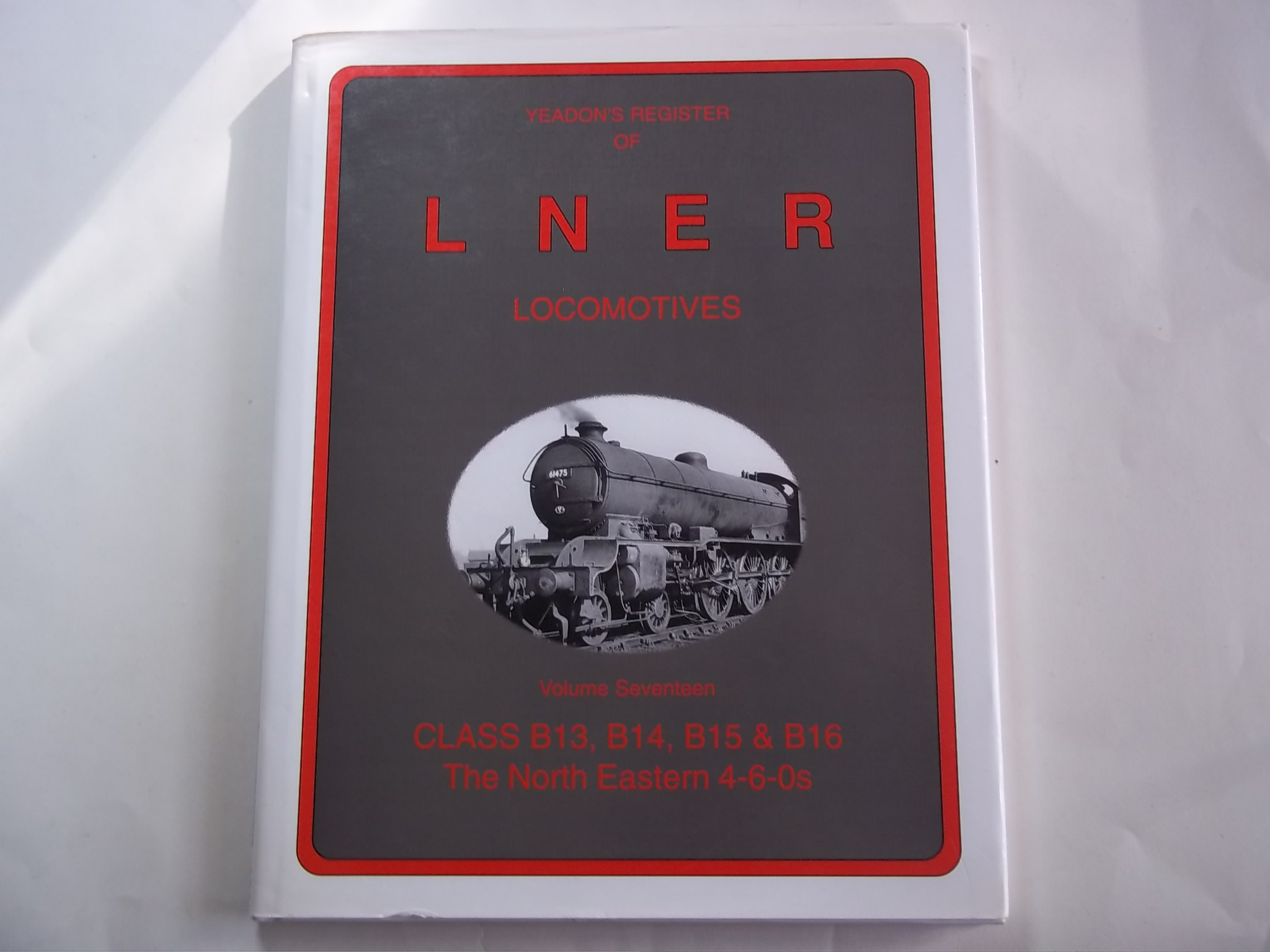 Yeadon's Register of LNER Locomotives Volume 17 Class B13, B14, B15 and ...