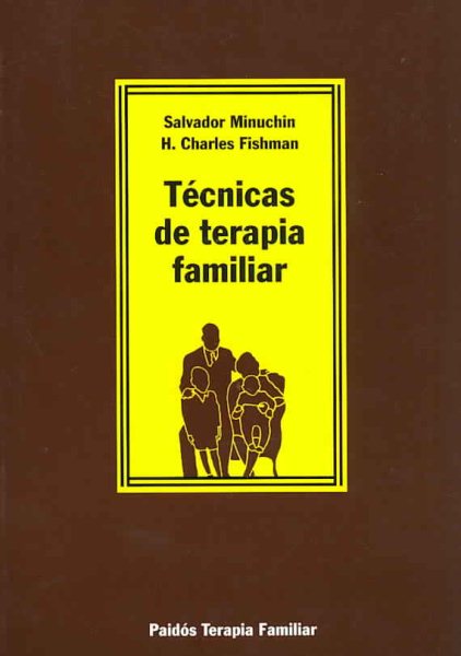 Tecnicas de terapia familiar/ Family Therapy Techniques -Language: Spanish by Minuchin, Salvador ...