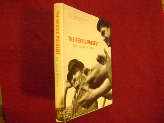 The Heroic Present. Life Among the Gypsies. The Photographs and Memoirs ...