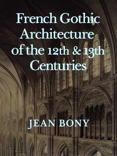 French Gothic Architecture of the 12th and 13th Centuries by Bony Jean ...