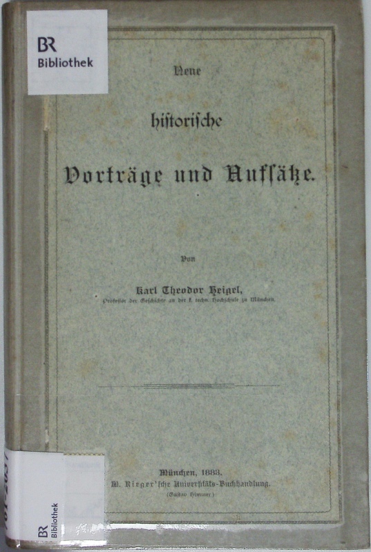 Neue historische Vorträge und Aufsätze. von Heigel, Karl T.:: Hardcover ...