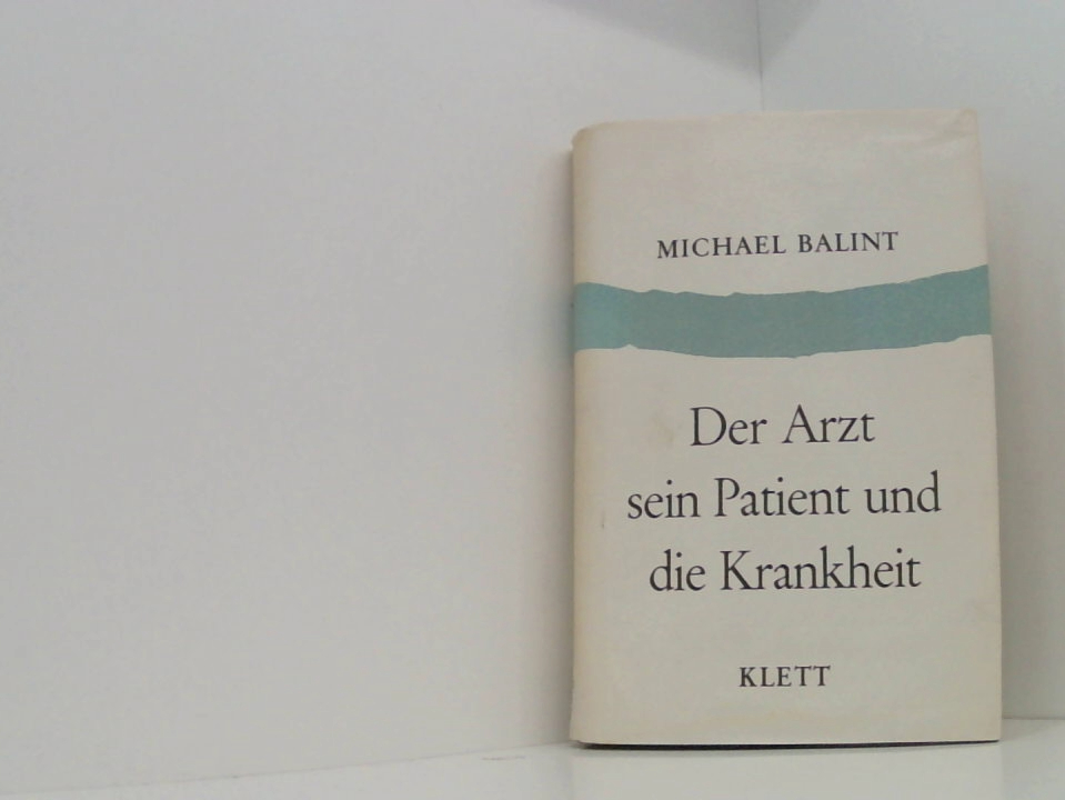Der Arzt, sein Patient und die Krankheit von Balint Michael und Käte Hügel:: Gut Gebundene ...