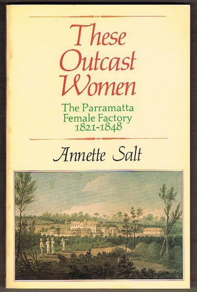 These Outcast Women: The Parramatta Female Factory 1821-1848 by Salt ...