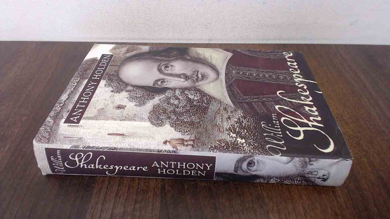 William Shakespeare: His Life and Work by Holden, Anthony: Good (1999 ...