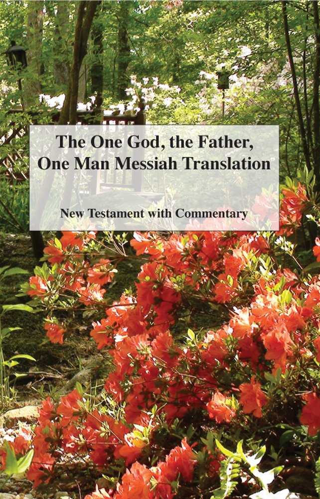 The One God, the Father, One Man Messiah Translation: New Testament ...