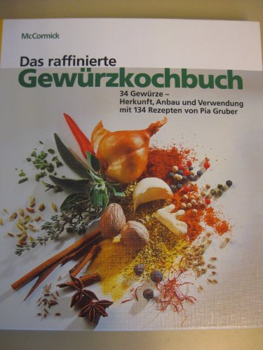 Das raffinierte Gewürzkochbuch (34 Gewürze - Herkunft, Anbau und ...