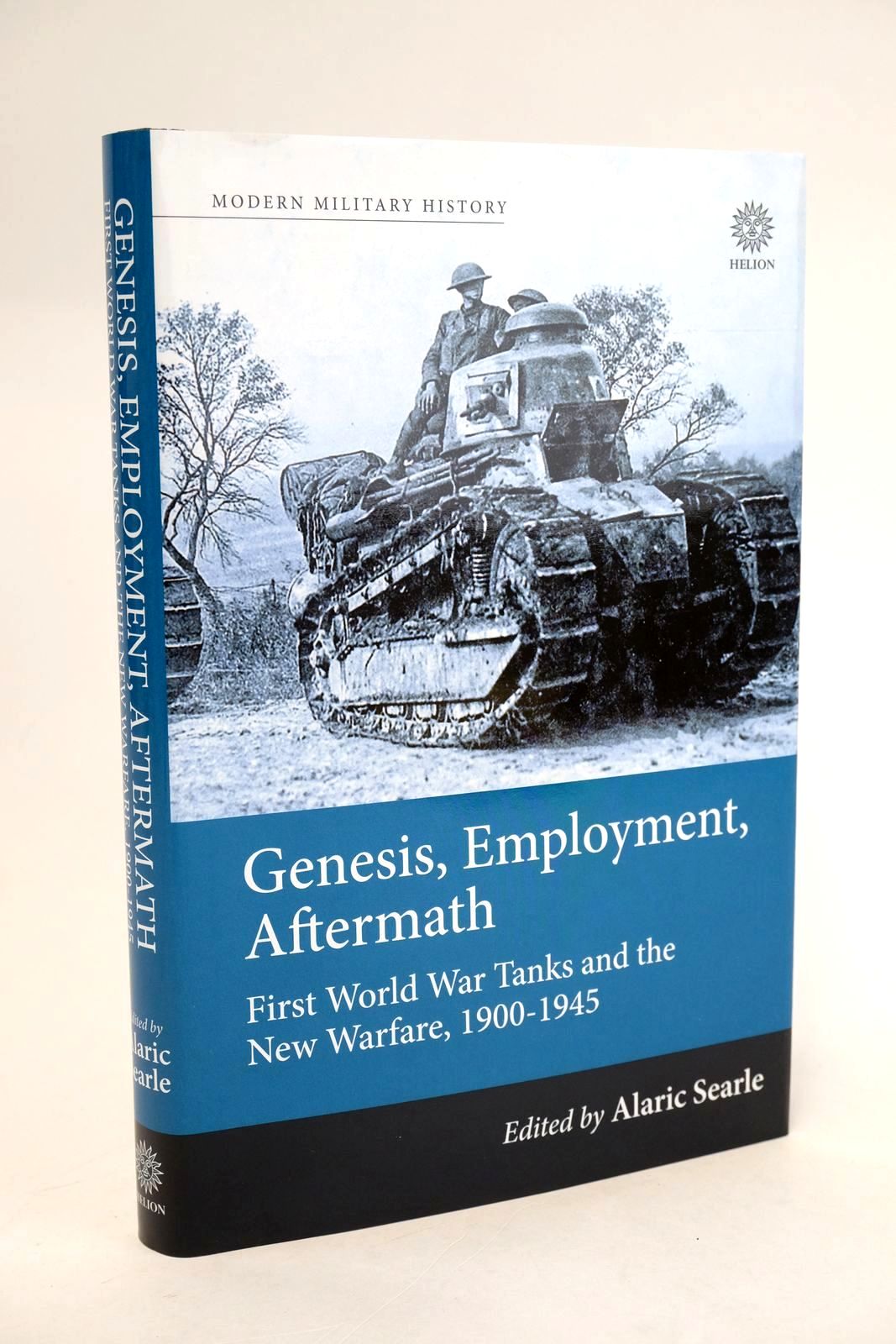 GENESIS, EMPLOYMENT, AFTERMATH: FIRST WORLD WAR TANKS AND THE NEW ...