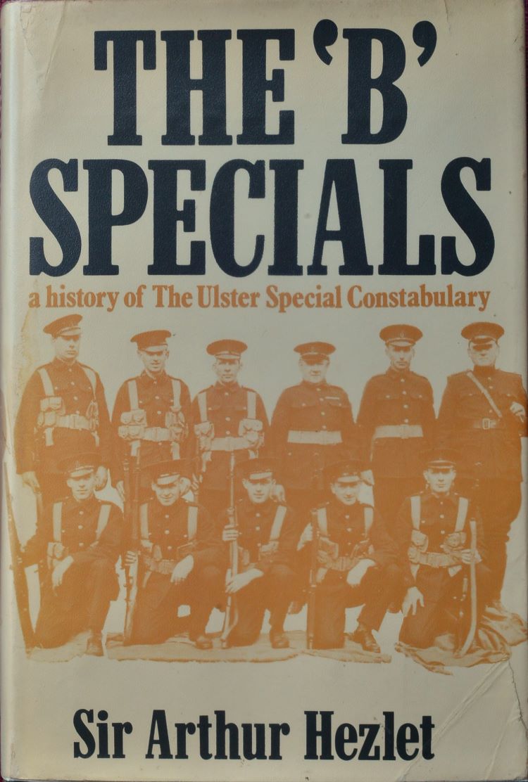 The "B" Specials : A history of the Ulster Special Constabulary by ...