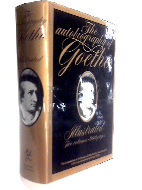 The Autobiography of Johann Wolfgang von Goethe von Johann Wolfgang von ...
