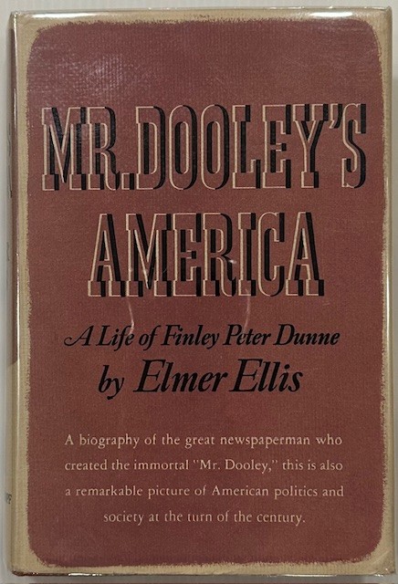 Mr. Dooley's America A Life of Finley Peter Dunne by Ellis, Elmer: Very ...