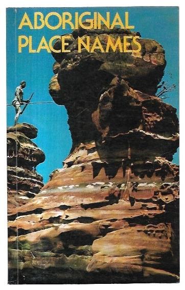 Aboriginal Place Names and their meanings. by Reed, A.W. (compiler ...