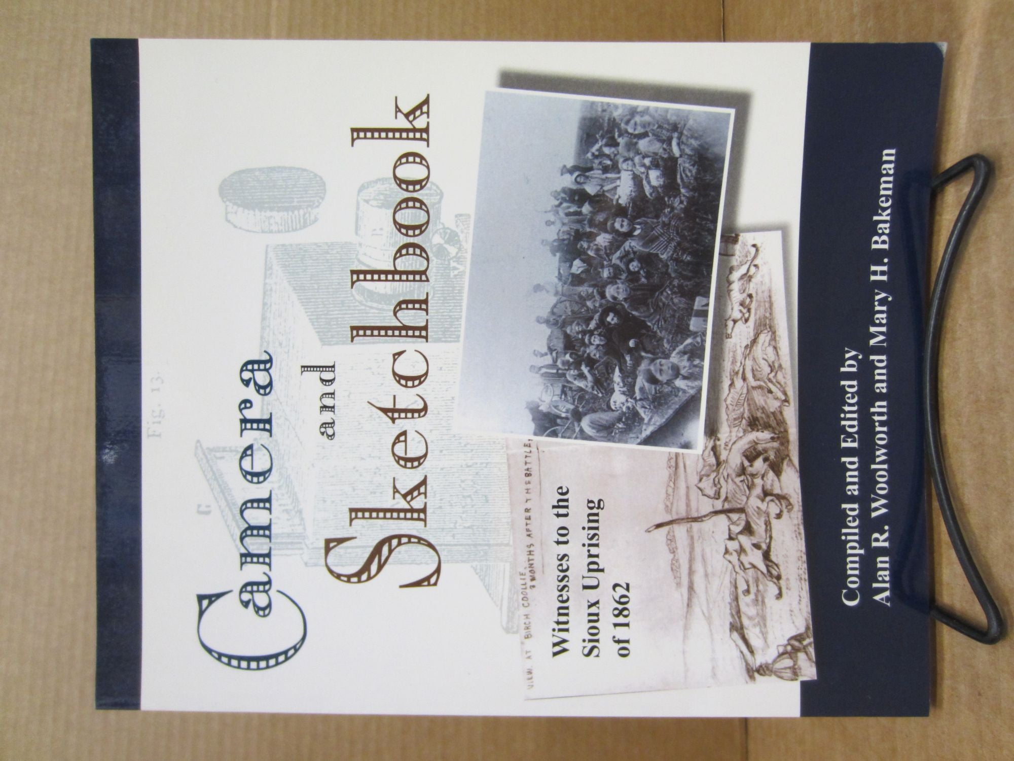 Camera and Sketchbook; Witnesses to the Sioux Uprising of 1862 by ...