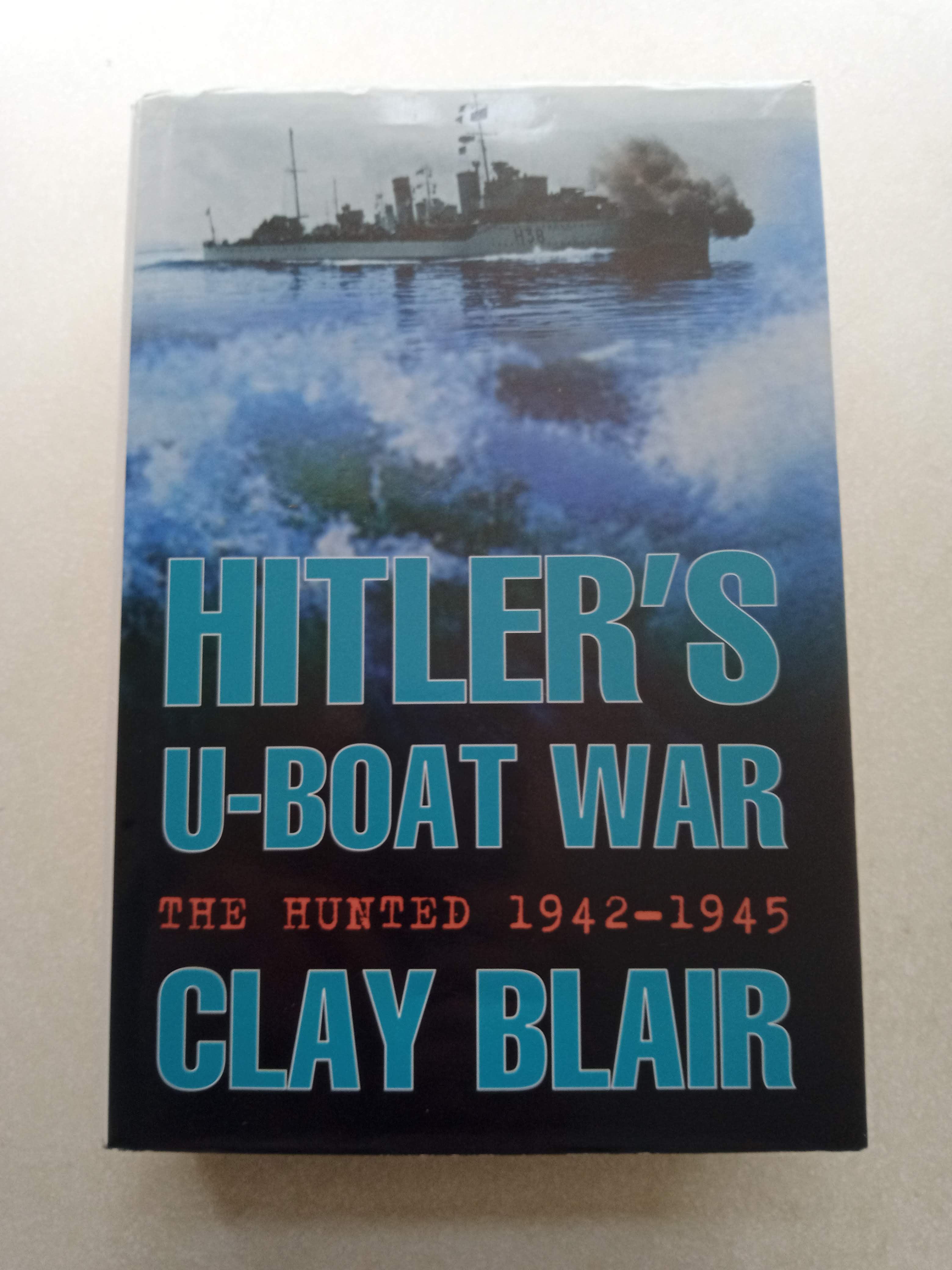Hitler's U-Boat War : The Hunted, 1942-1945 by Blair, Clay.: Very Good ...