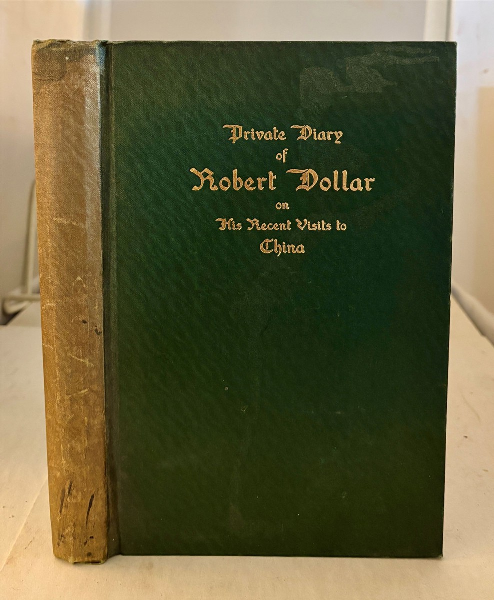 Private Diary Of Robert Dollar On His Recent Visits To China by Dollar ...