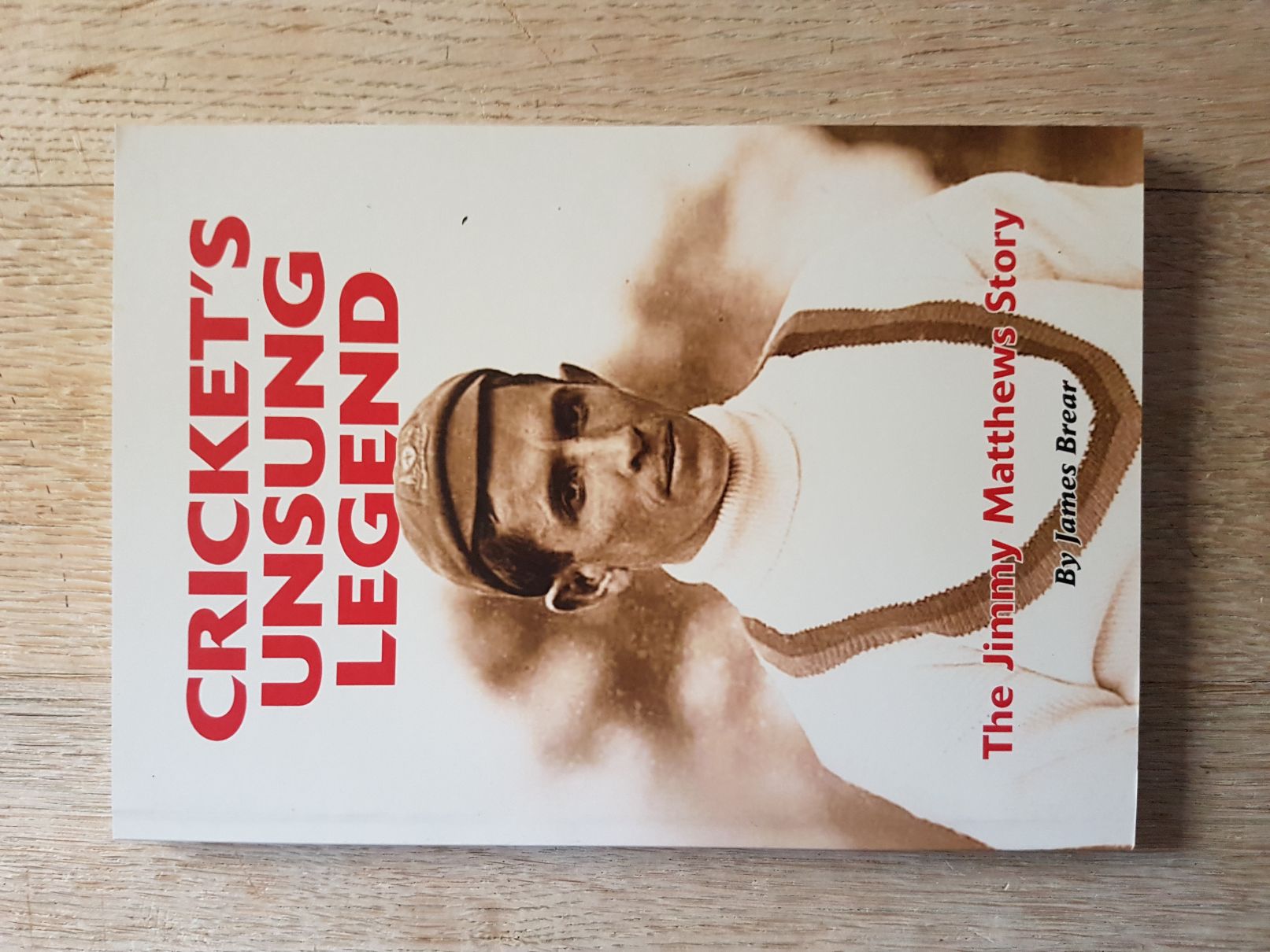 Cricket's Unsung Legend : The Jimmy Matthews Story by Brear, James ...