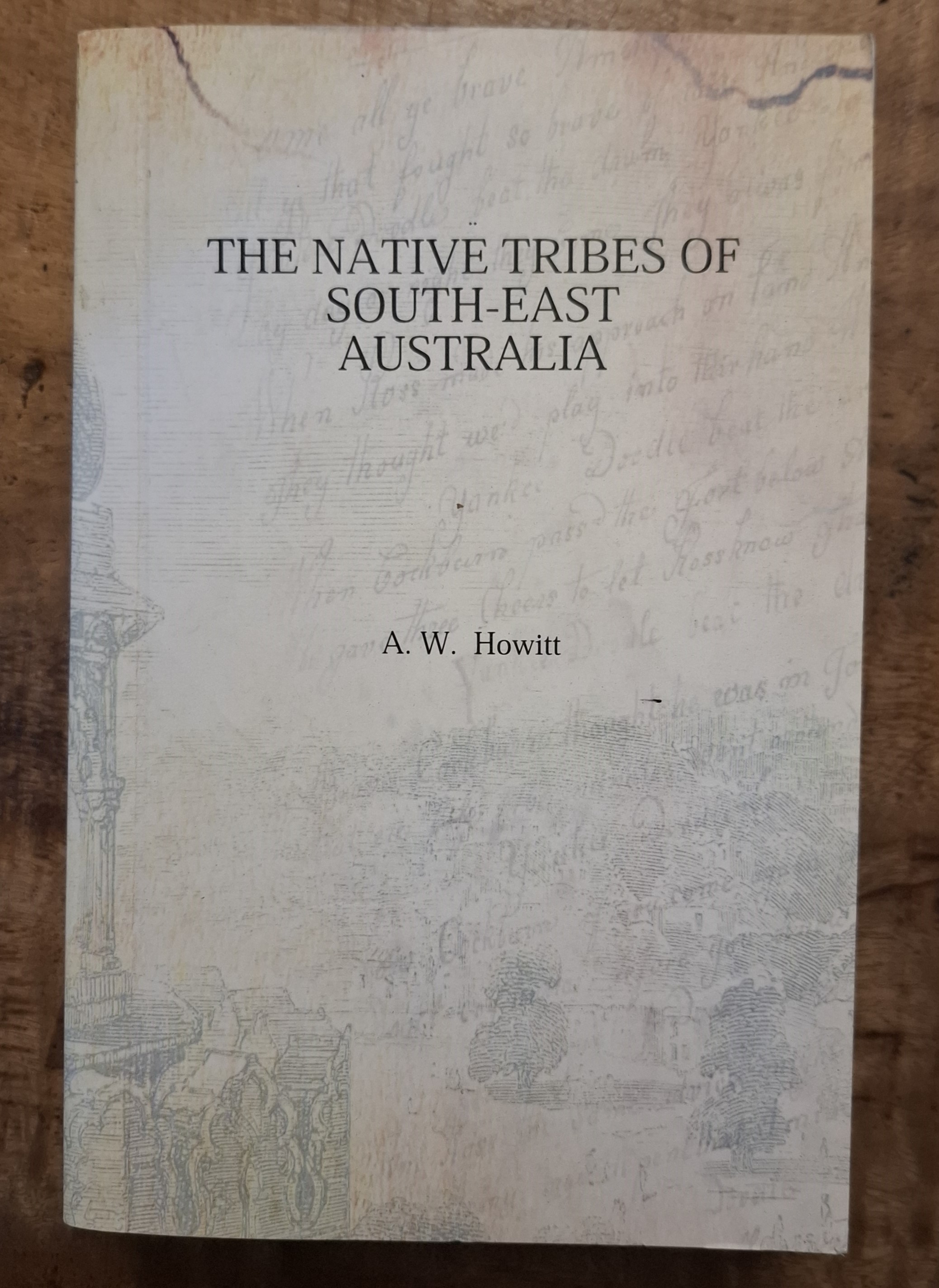 THE NATIVE TRIBES OF SOUTH-EAST AUSTRALIA by HOWITT, A. W.: Fair Soft ...