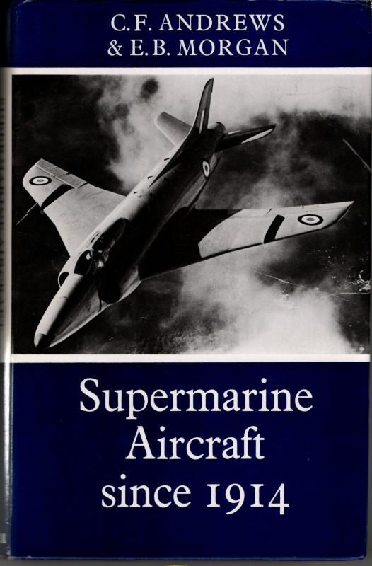 Supermarine Aircraft Since 1914 by C.F. Andrews & E.B. Morgan: Very ...