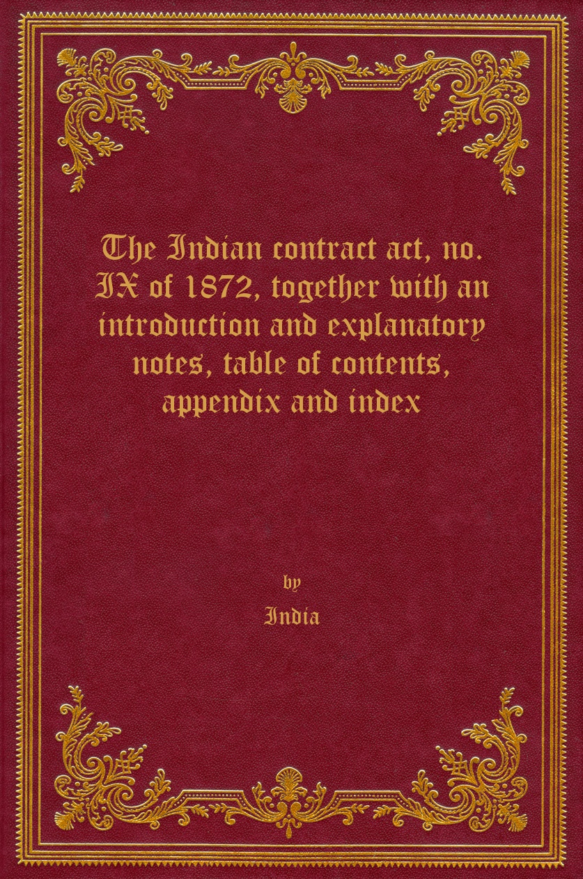 The Indian contract act, no. IX of 1872, together with an introduction ...