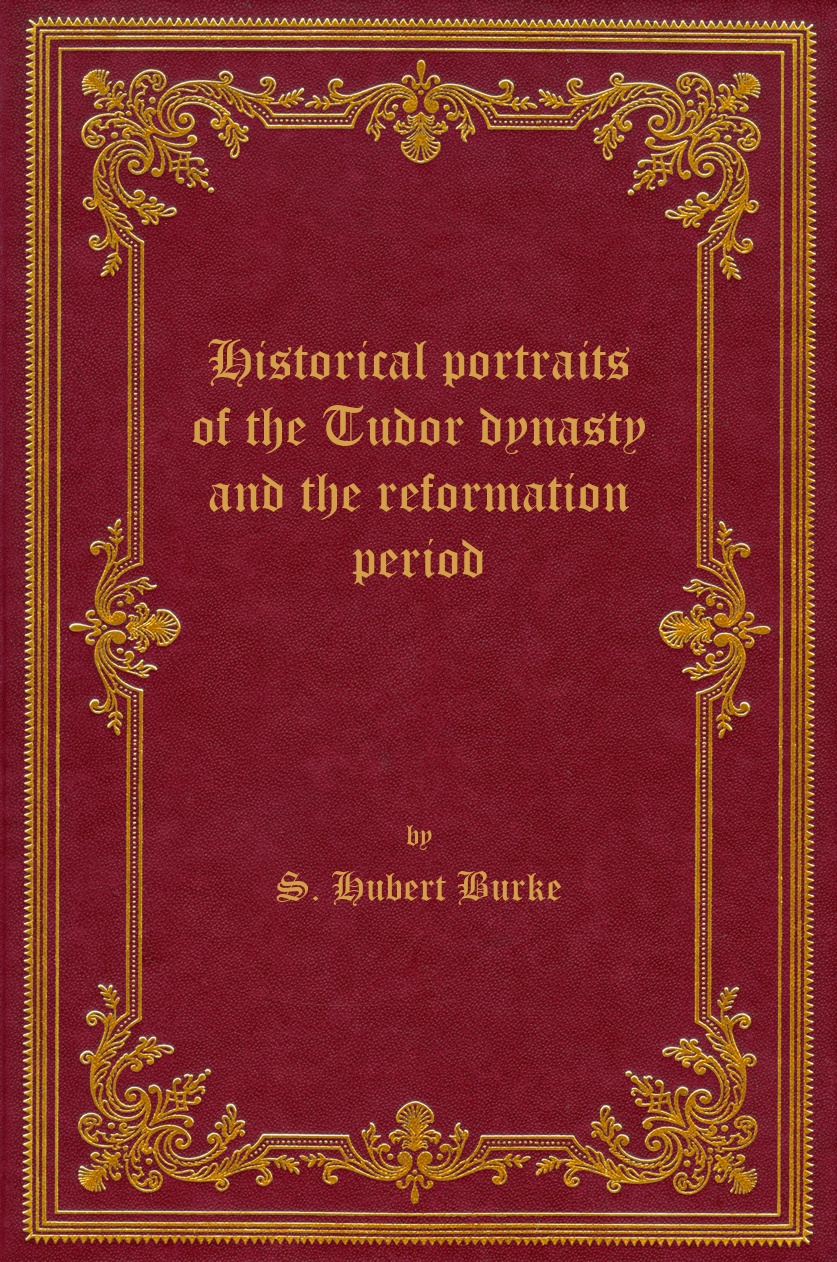 Historical portraits of the Tudor dynasty and the reformation period ...