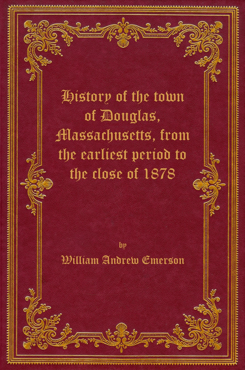 History of the town of Douglas, (Massachusetts,) from the earliest ...