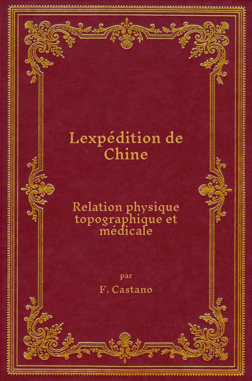 L'expédition de Chine, Relation physique, topographique et médicale ...