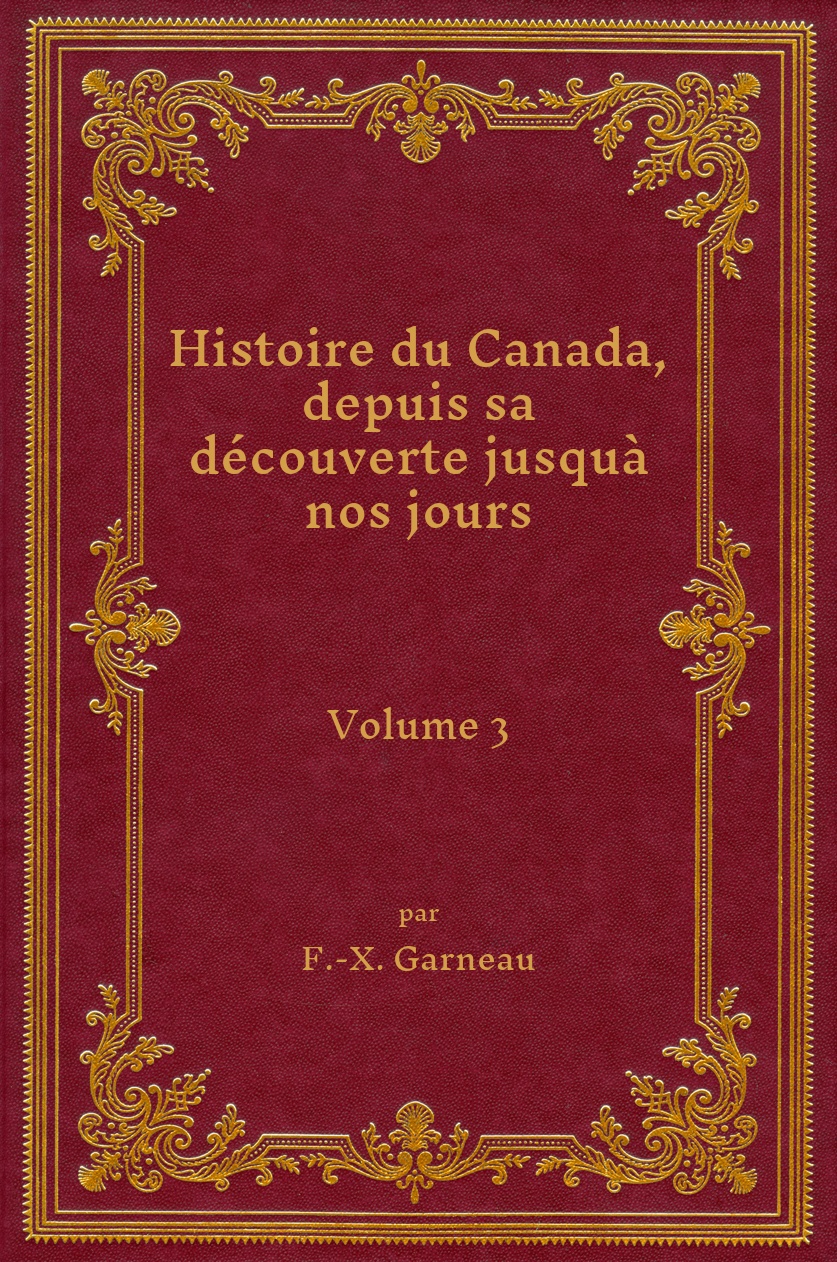 Histoire du Canada, depuis sa découverte jusqu'à nos jours, Volume 3 ...