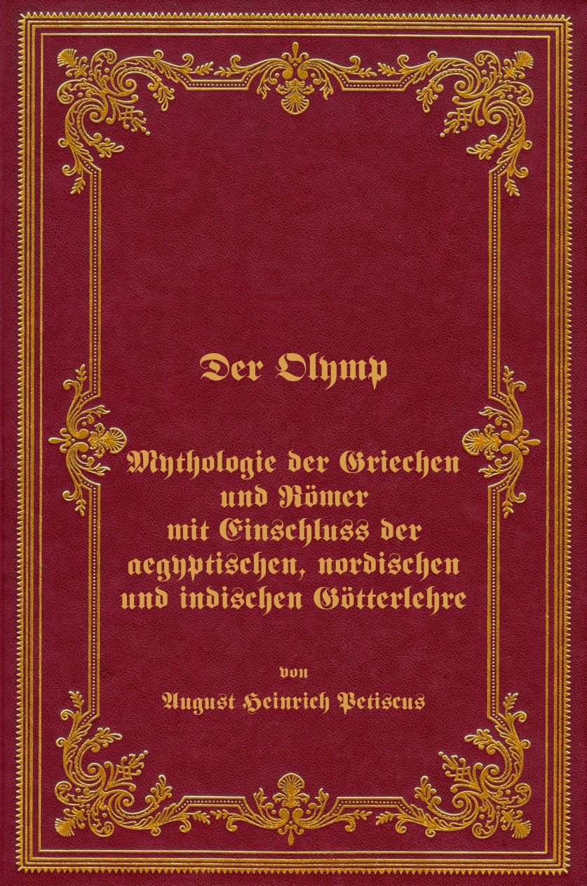 Der Olymp: Mythologie der Griechen und Ro?mer; mit Einschluss der aegyptischen, nordischen und ...
