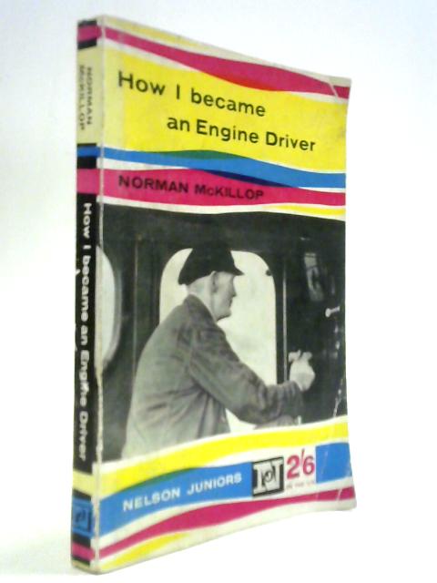 How I Became An Engine Driver by Norman McKillop: Good (1960) | World ...