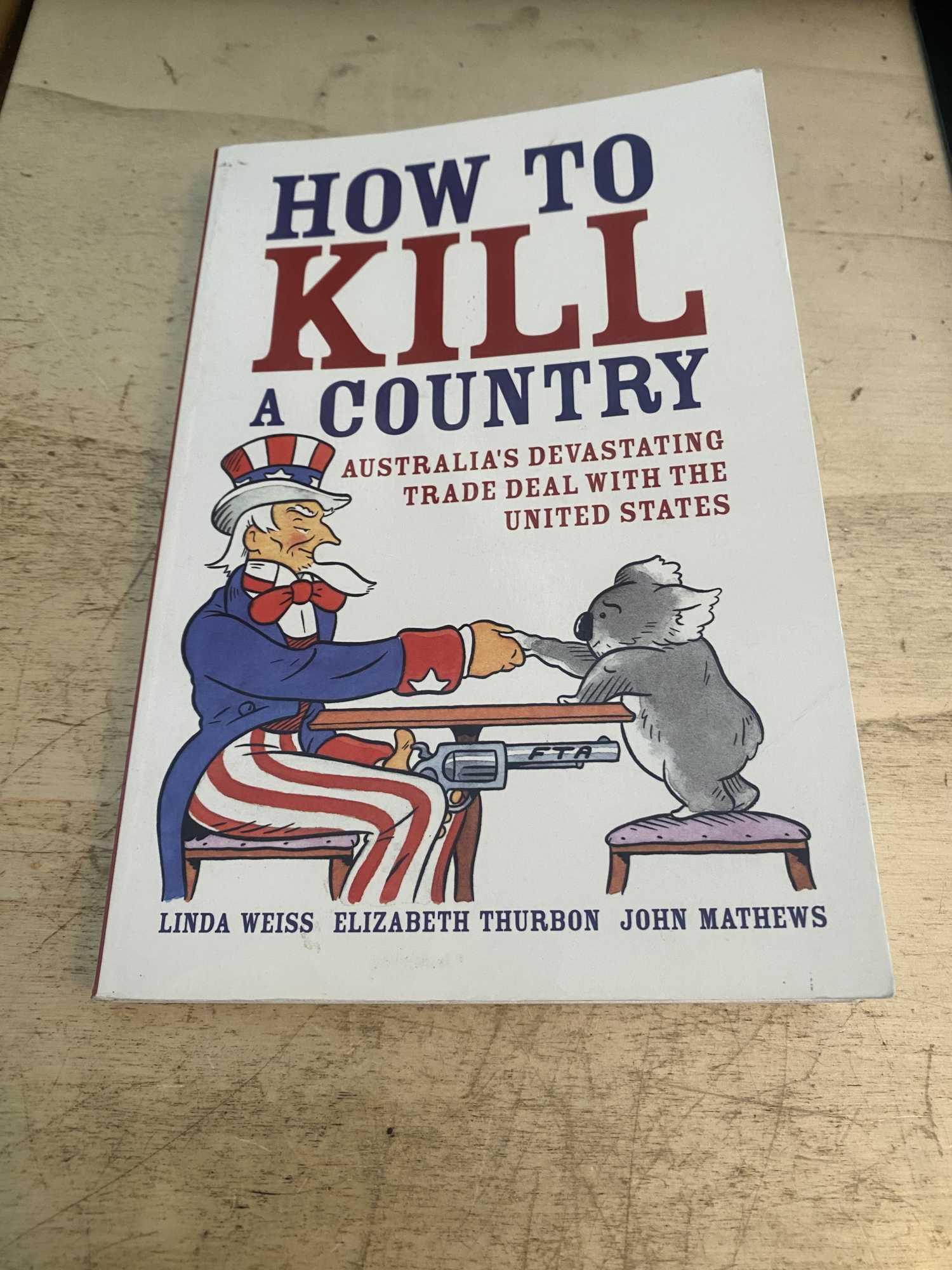 How to Kill a Country: Australia's Devastating Trade Deal with the ...