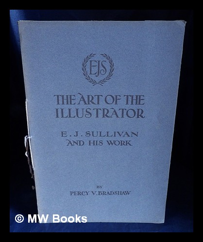The art of the illustrator : E.J. Sullivan and his work by Bradshaw ...