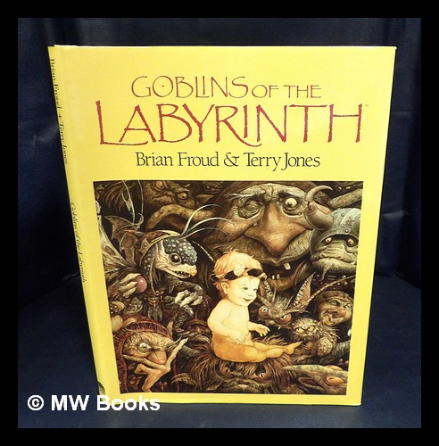Goblins of the labyrinth / invented and illuminated by Brian Froud ...