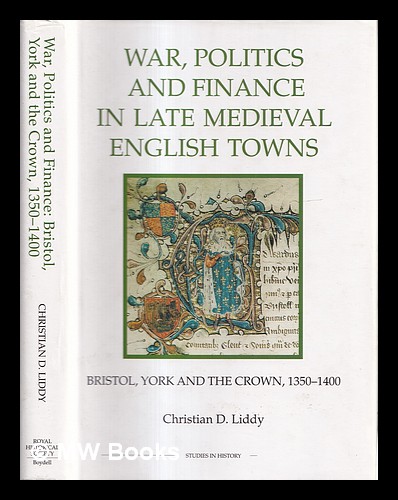 War, politics and finance in late medieval English Towns : Bristol ...
