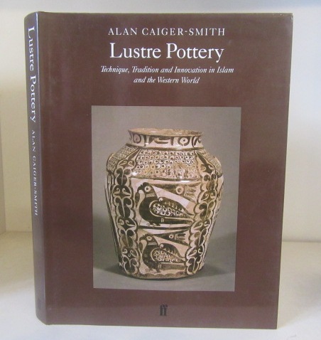 Lustre Pottery : Technique, Tradition and Innovation in Islam and the ...